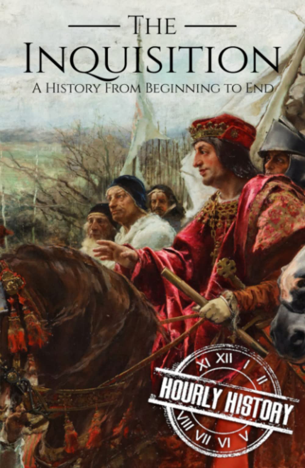 The Inquisition: A History from Beginning to End (Medieval History ...