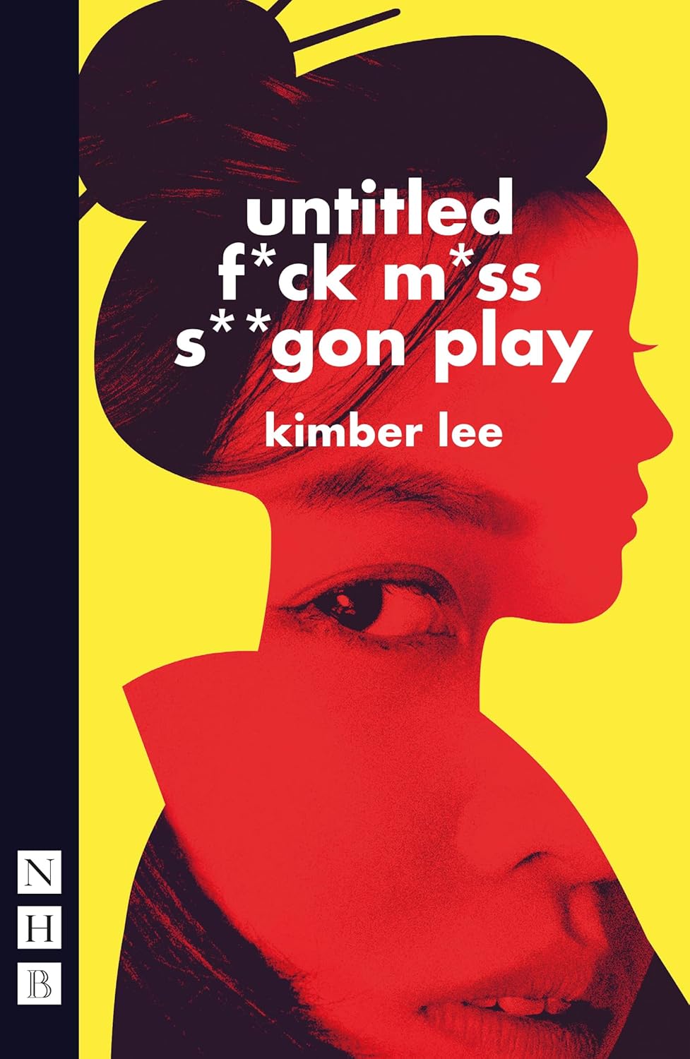 untitled f*ck m*ss s**g*n play (NHB Modern Plays): Kimber Lee: 9781839042416: Amazon.com: Books