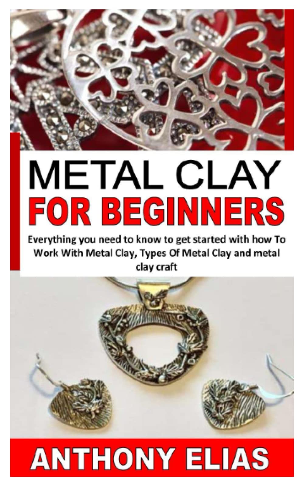 Buy METAL CLAY FOR BEGINNERS: Everything you need to know to get started with how To Work With ...