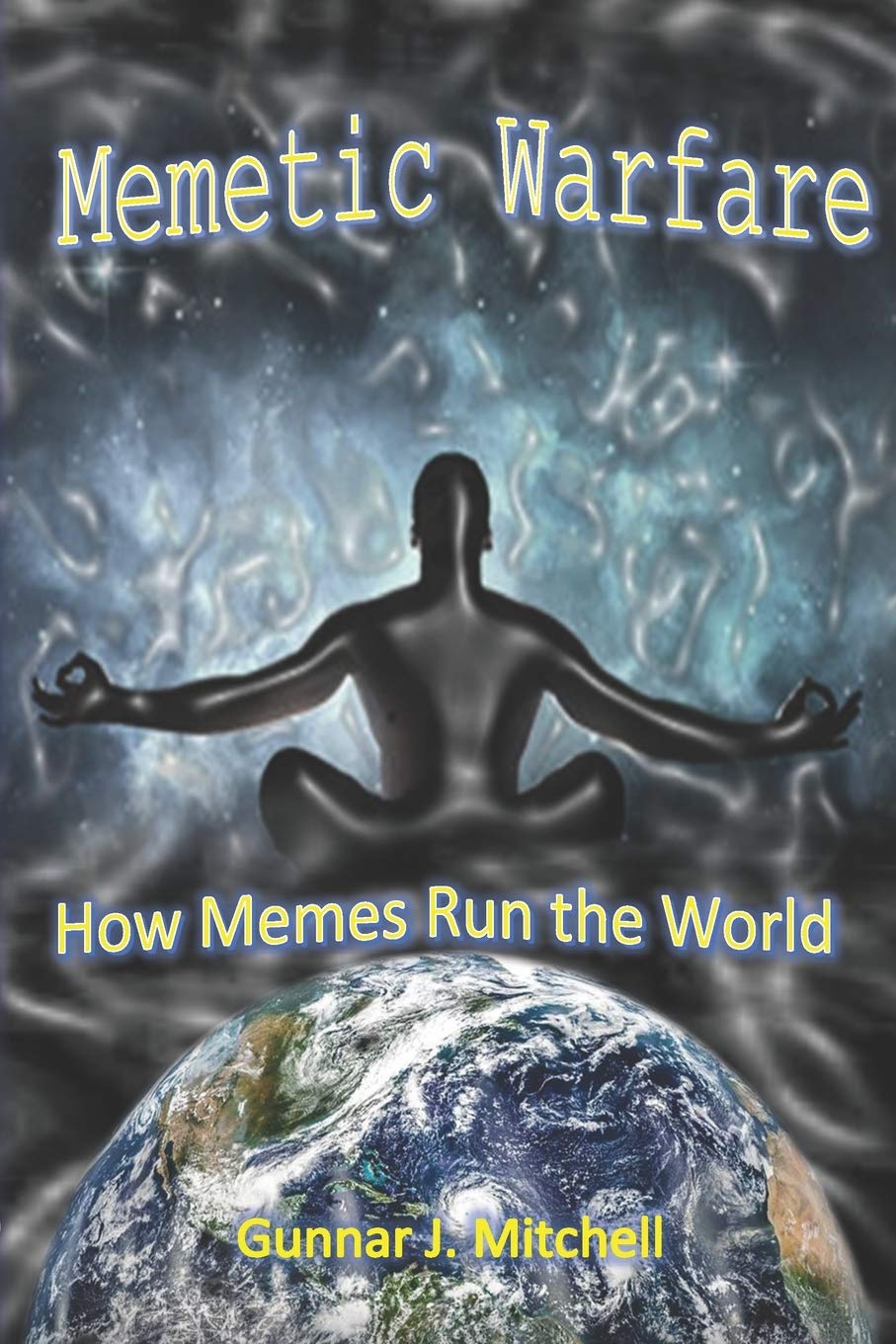 Memetic Warfare: How Memes Run the World: Mitchell, Gunnar J.: 9781697887525: Amazon.com: Books