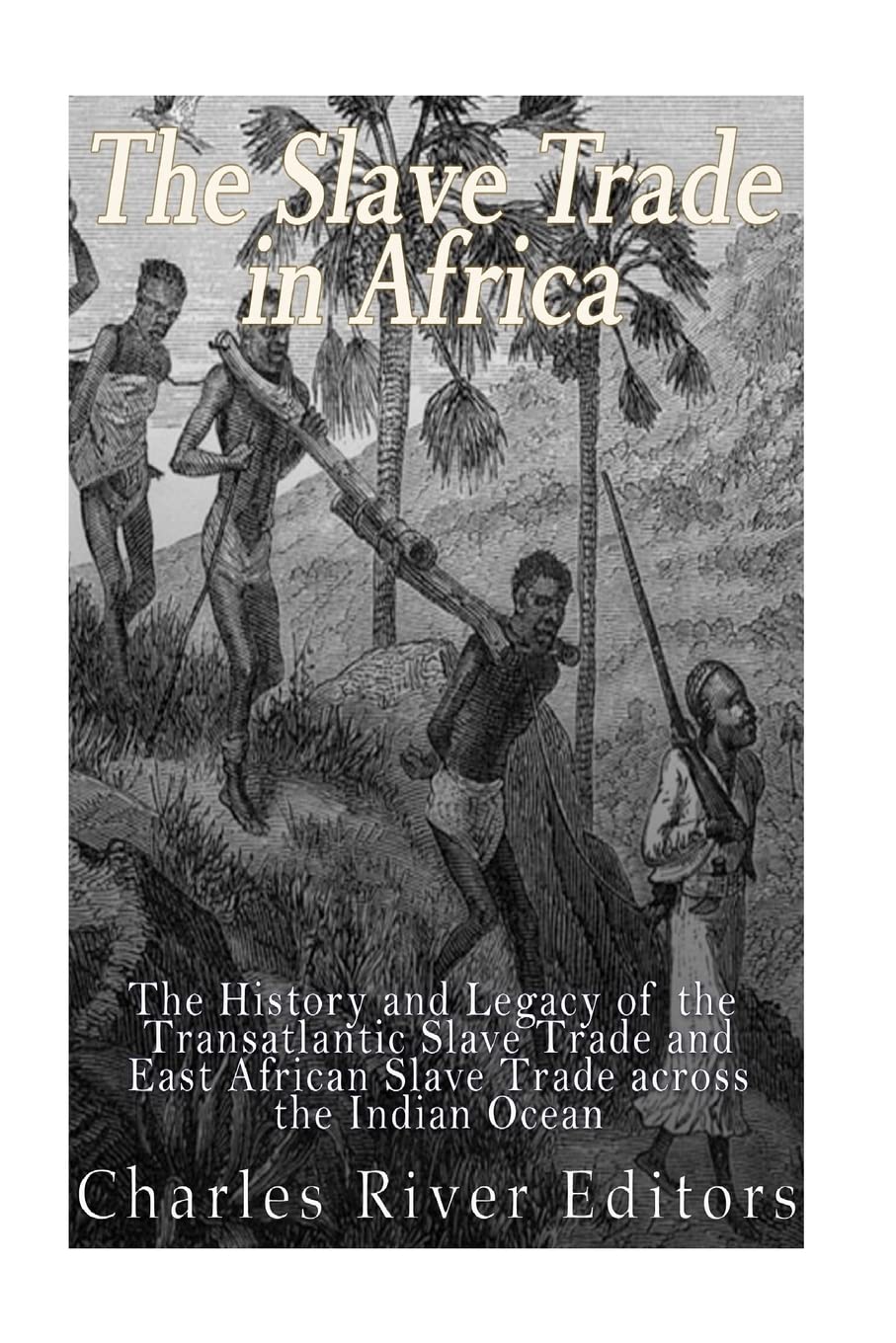 Buy The Slave Trade in Africa: The History and Legacy of the ...
