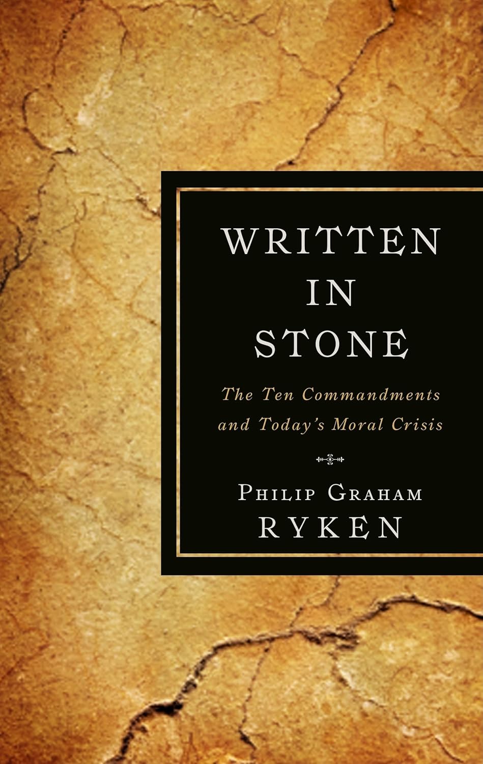 Written in Stone: The Ten Commandments and Today’s Moral Crisis: Ryken ...