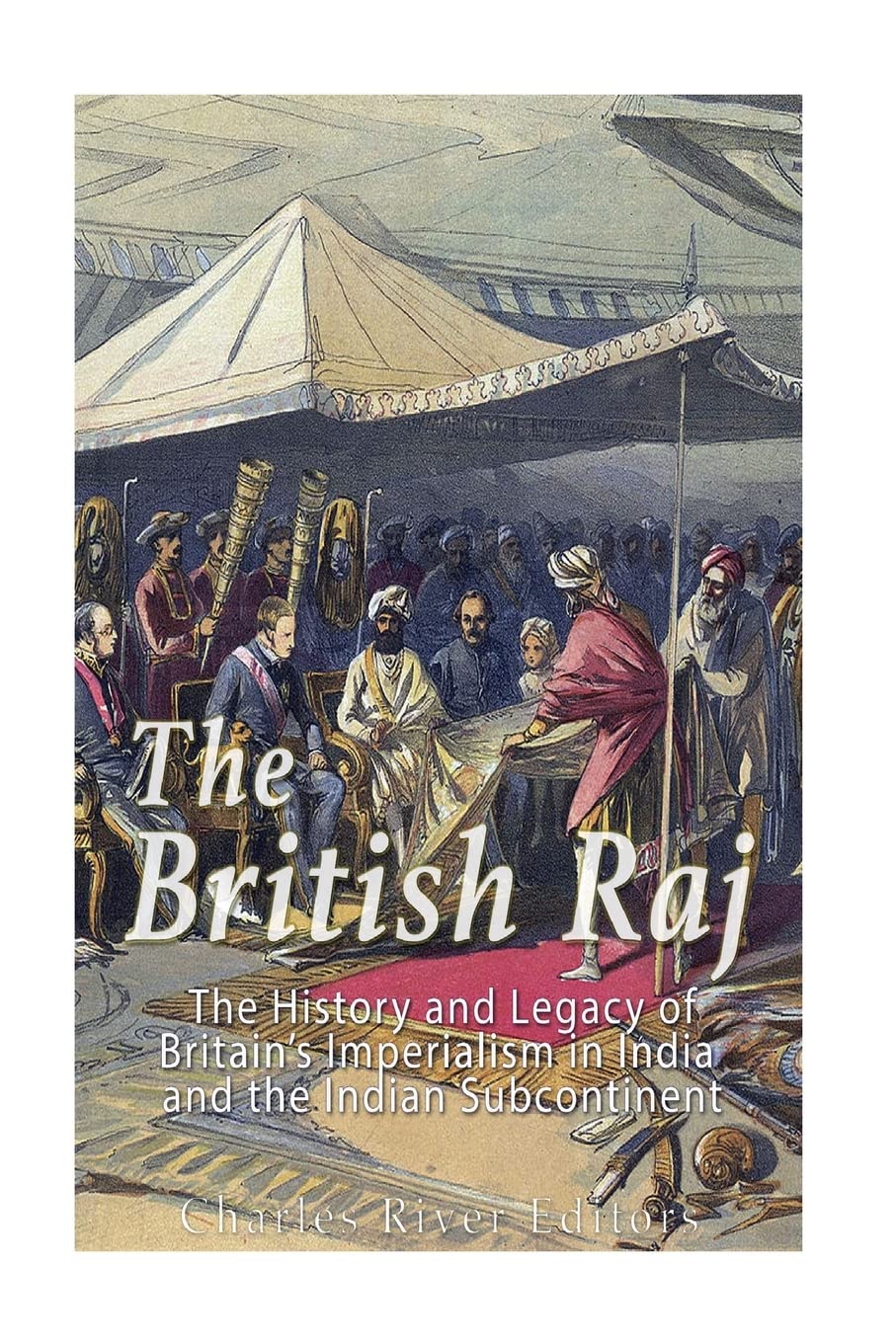 The British Raj: The History and Legacy of Great Britain’s Imperialism ...