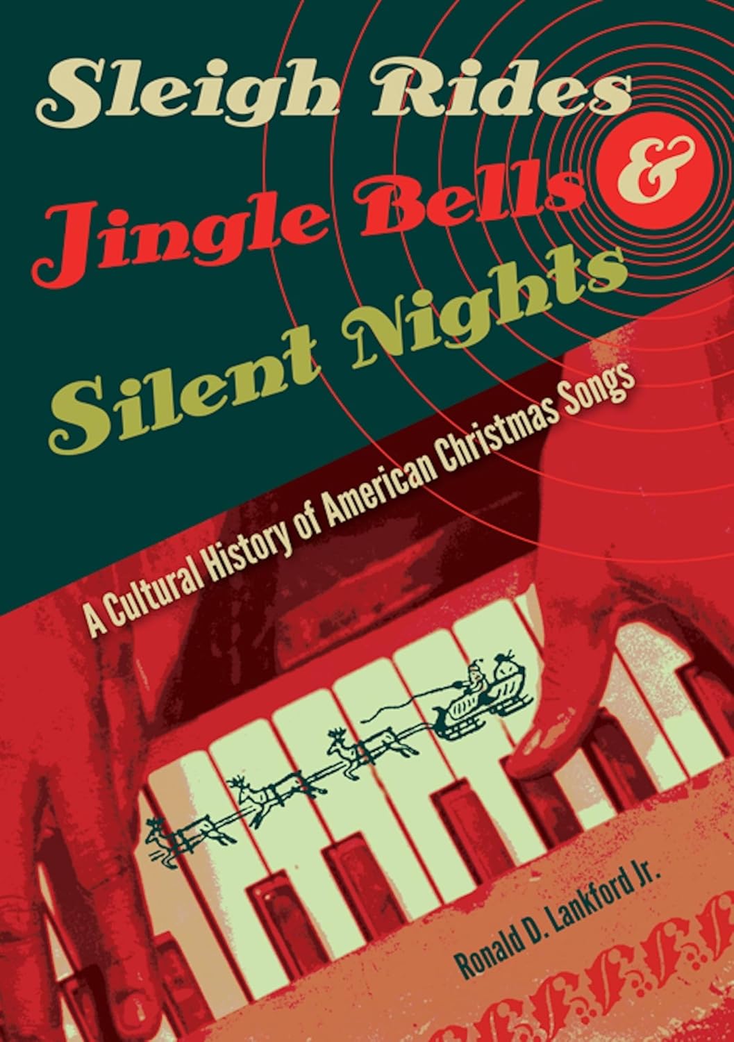 Sleigh Rides, Jingle Bells, and Silent Nights: A Cultural History of ...