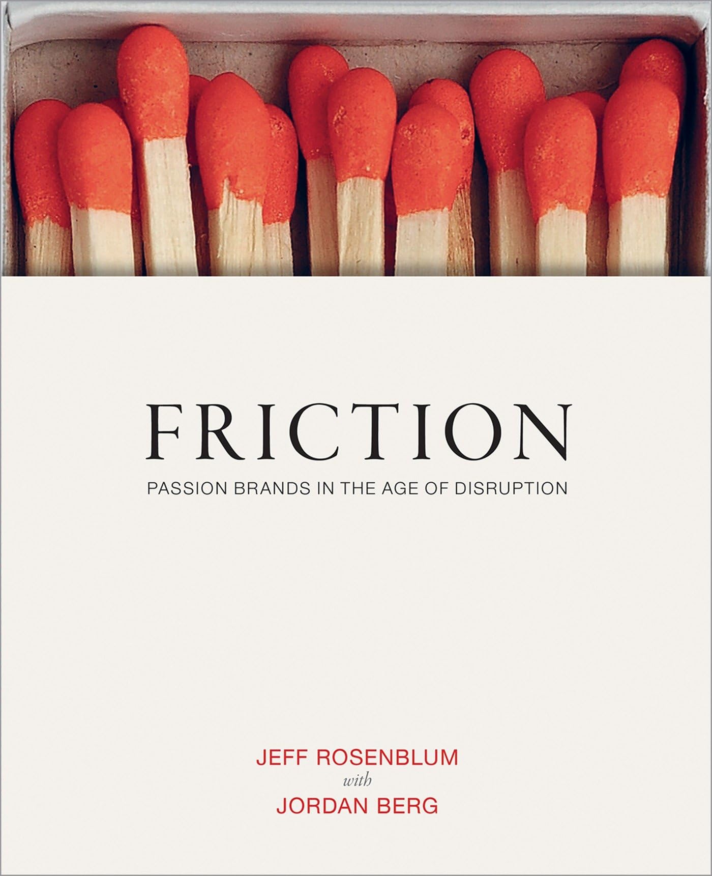 Friction: Passion Brands in the Age of Disruption: Rosenblum, Jeff ...