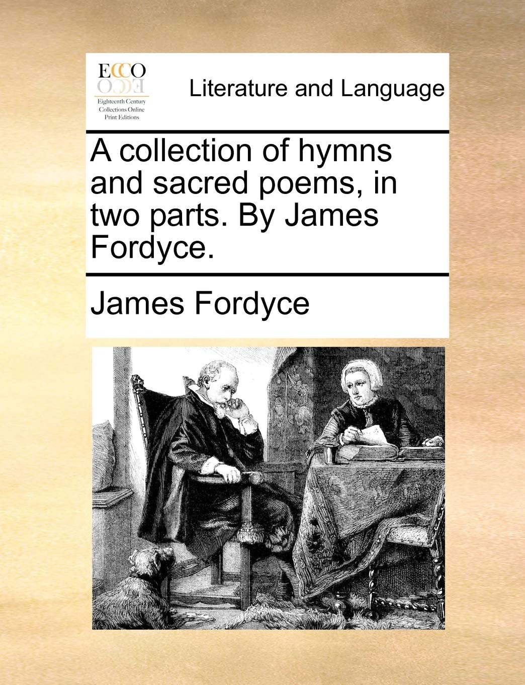 A collection of hymns and sacred poems, in two parts. By James Fordyce ...
