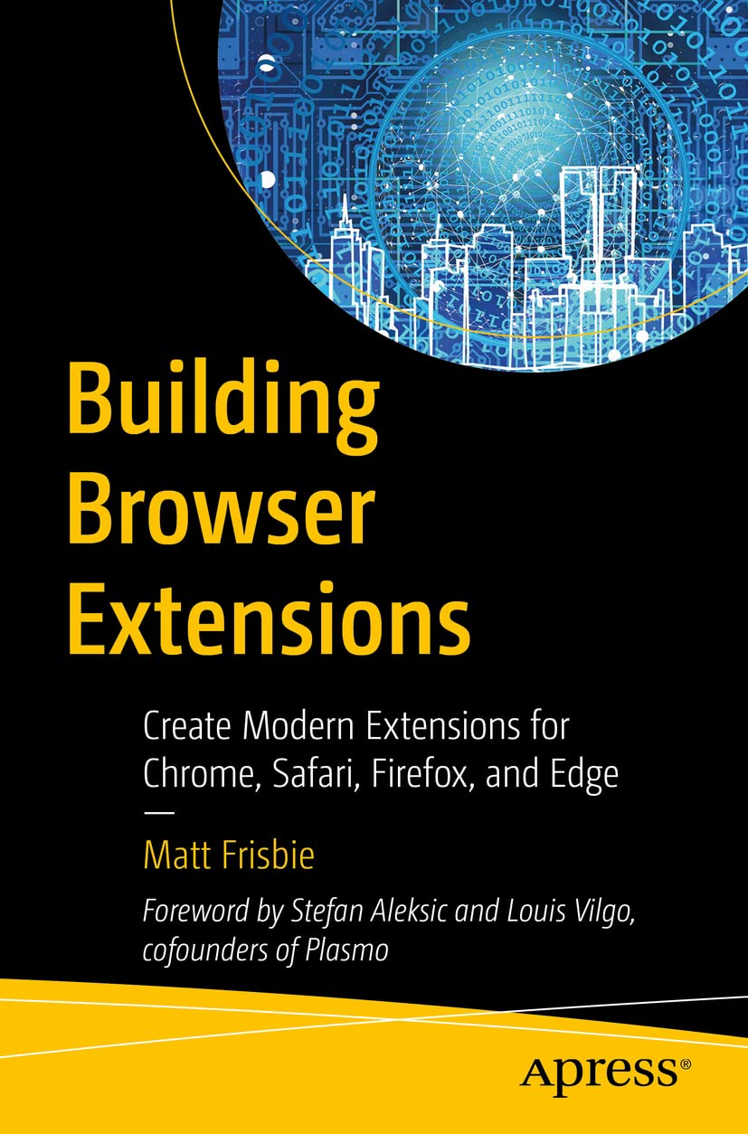 Building Browser Extensions: Create Modern Extensions for Chrome ...
