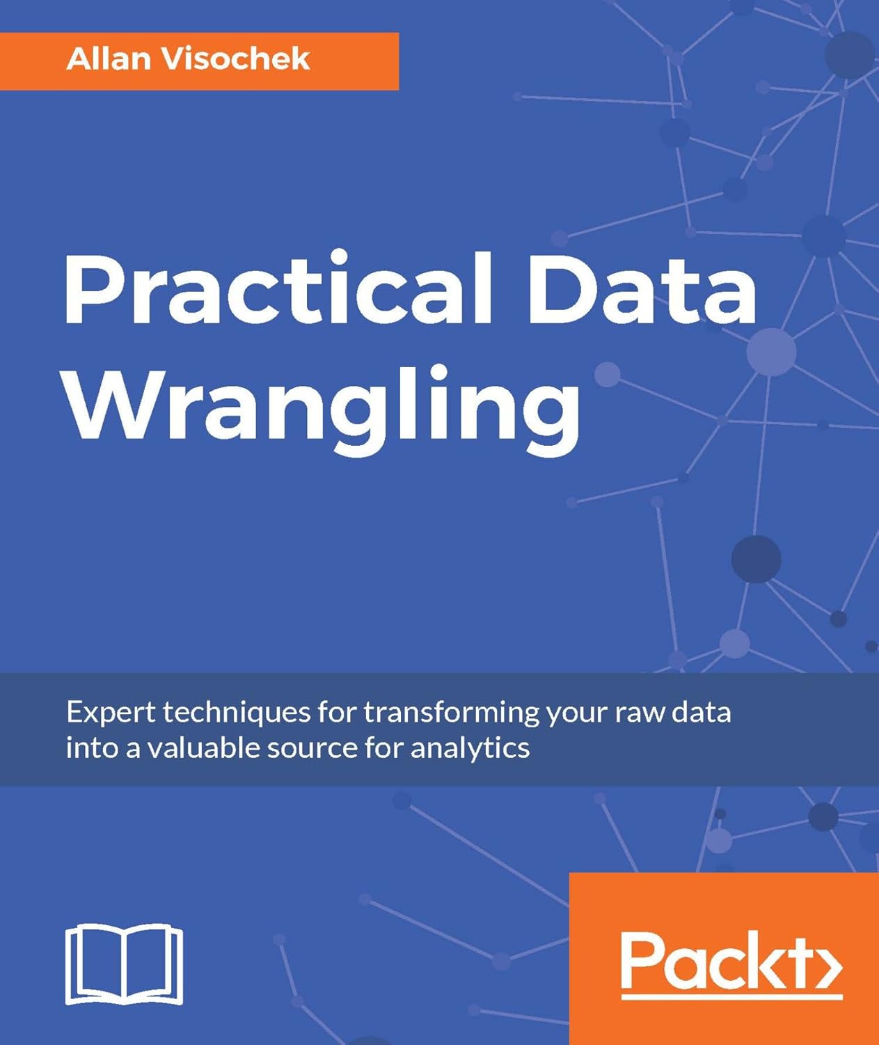 Practical Data Wrangling: Expert techniques for transforming your raw ...