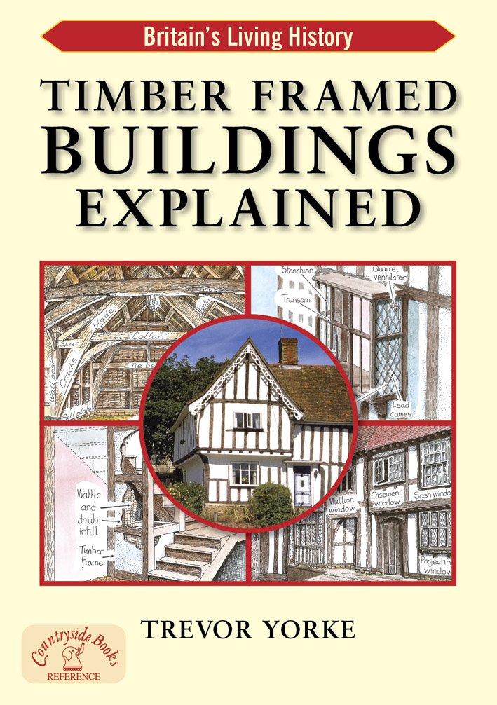 Timber-Framed Buildings Explained (Britains Living History): Yorke ...