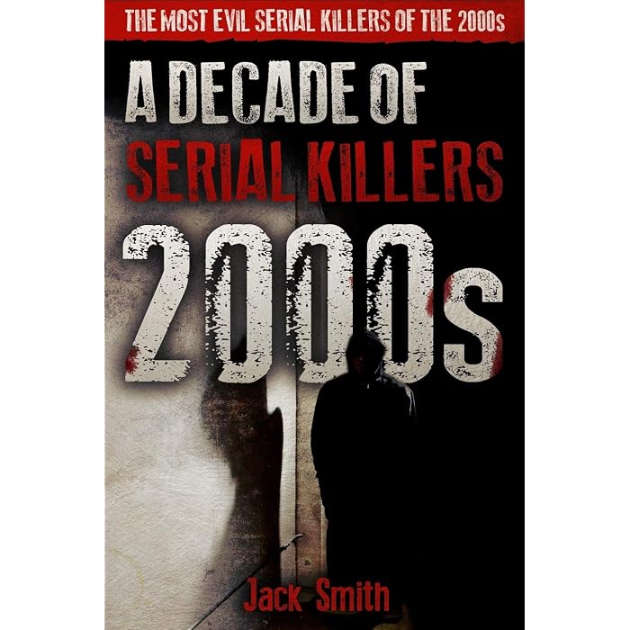 Buy 2000s - A Decade of Serial Killers: The Most Evil Serial Killers of ...