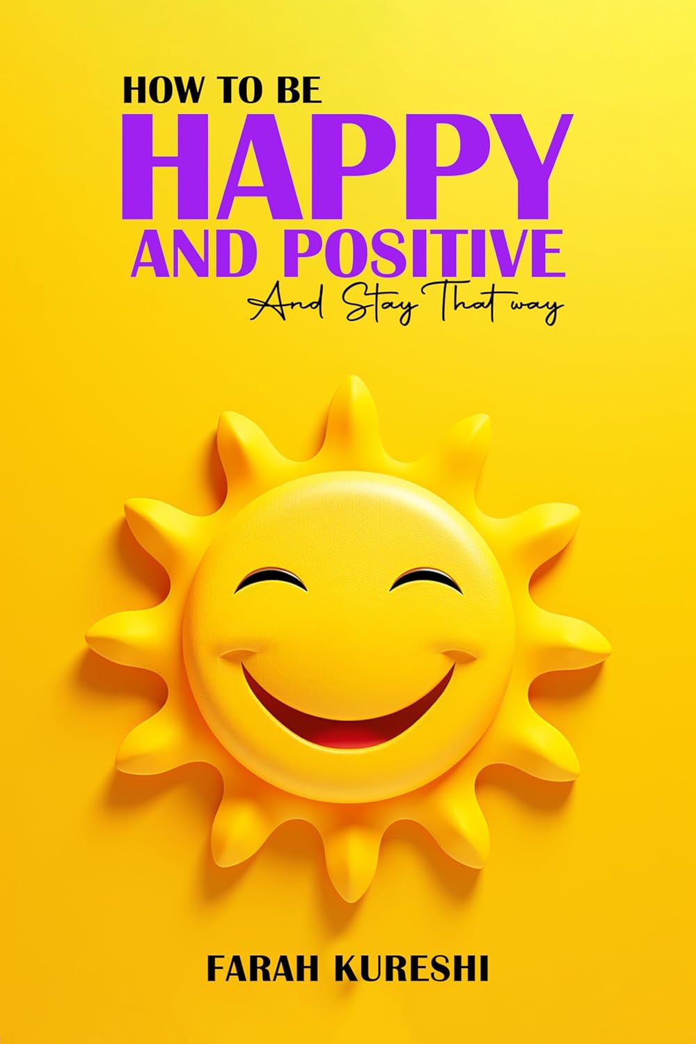 How To Be Happy and Positive: And Stay That Way - Kindle edition by ...