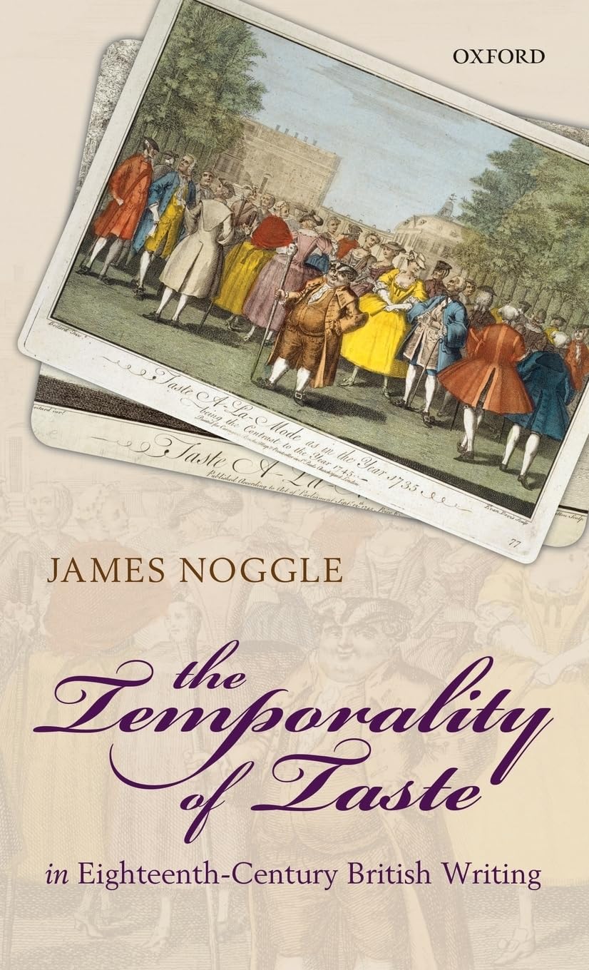The Temporality of Taste in Eighteenth-Century British Writing: Noggle ...