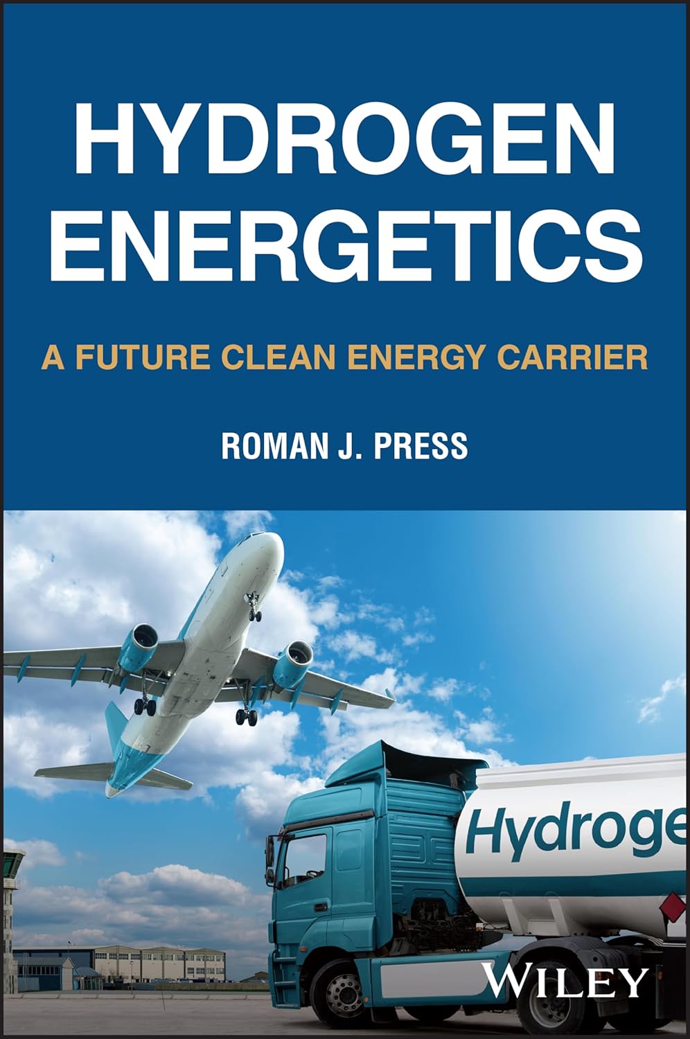 Hydrogen Energetics: A Future Clean Energy Carrier: Press, Roman J ...