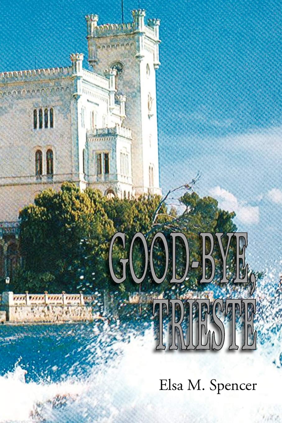 Amazon | GOOD-BYE, TRIESTE | Spencer, Elsa M. | World War II