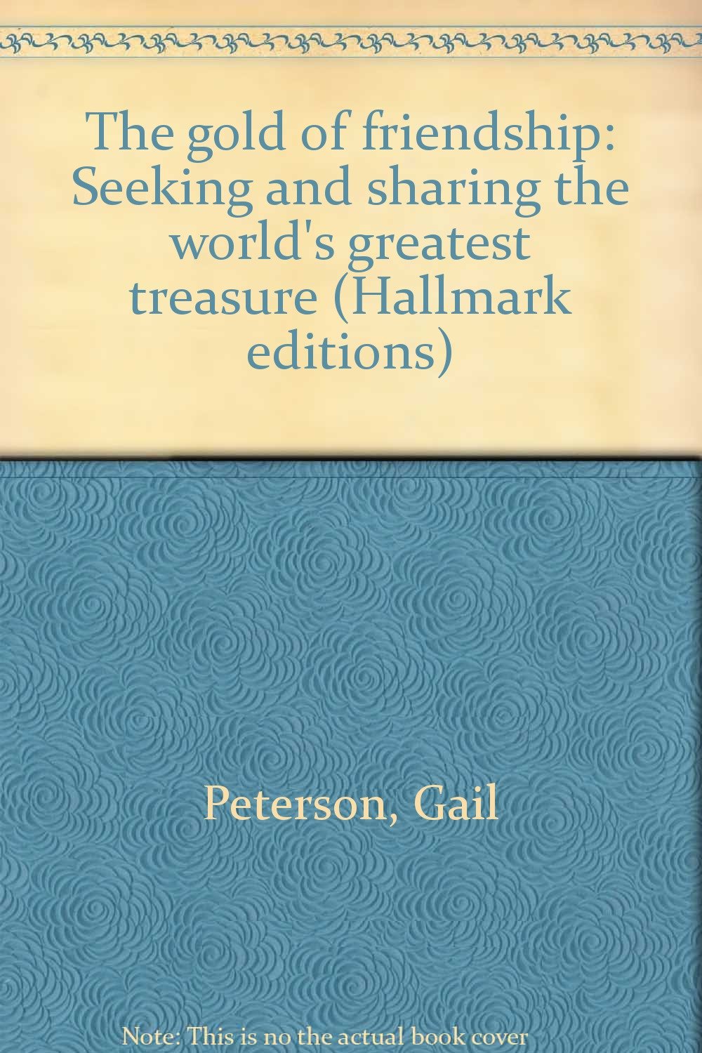 The gold of friendship: Seeking and sharing the world's greatest ...