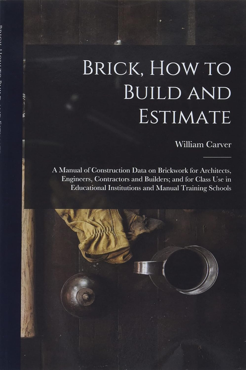 Brick, How to Build and Estimate: a Manual of Construction Data on ...