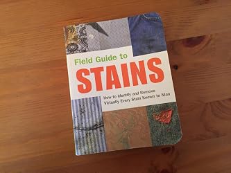 Field Guide to Stains: How to Identify and Remove Virtually Every Stain ...