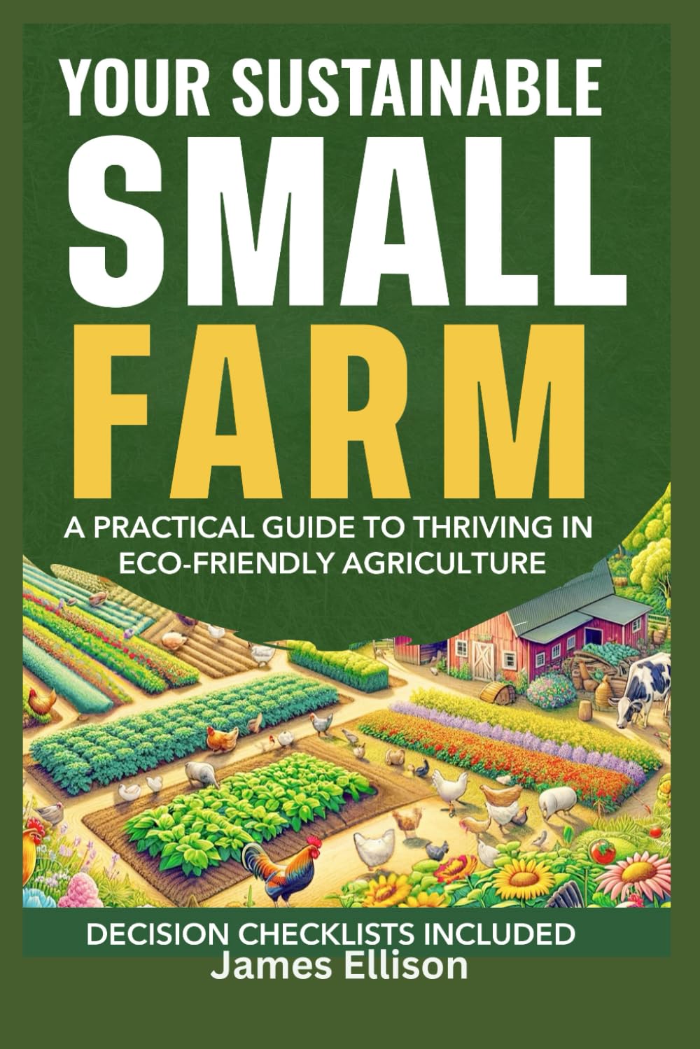Your Sustainable Small Farm A Practical Guide for Thriving in Eco ...