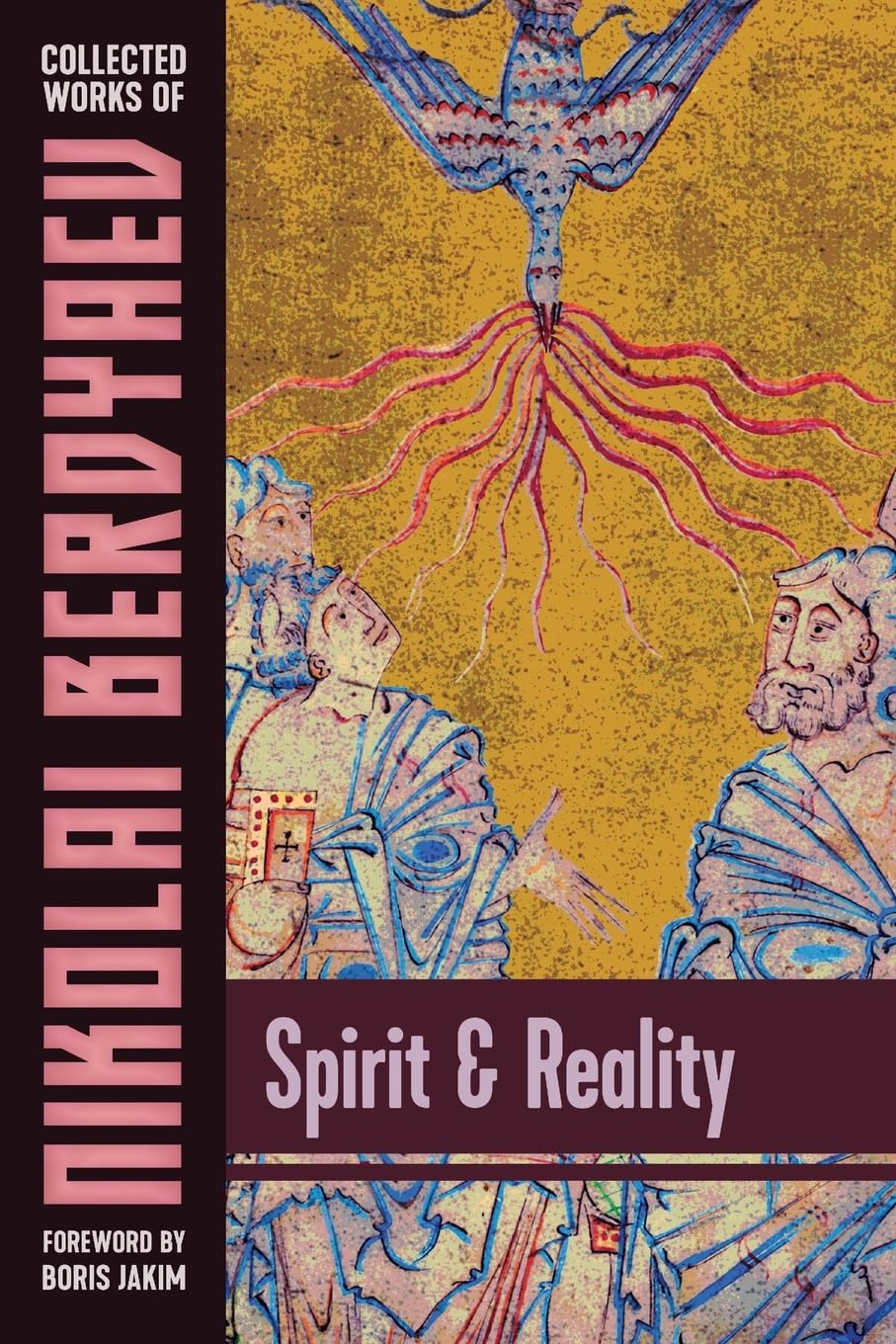Spirit and Reality: Berdyaev, Nikolai, Reavey, George, Jakim, Boris ...