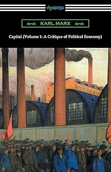 Capital (Volume 1: A Critique of Political Economy): Marx, Karl, Engels ...