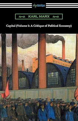Capital (Volume 1: A Critique of Political Economy): Marx, Karl, Engels ...