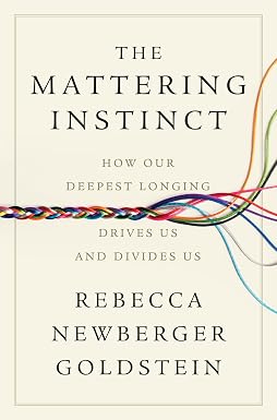 The Mattering Instinct: How Our Deepest Longing Drives Us and Divides ...