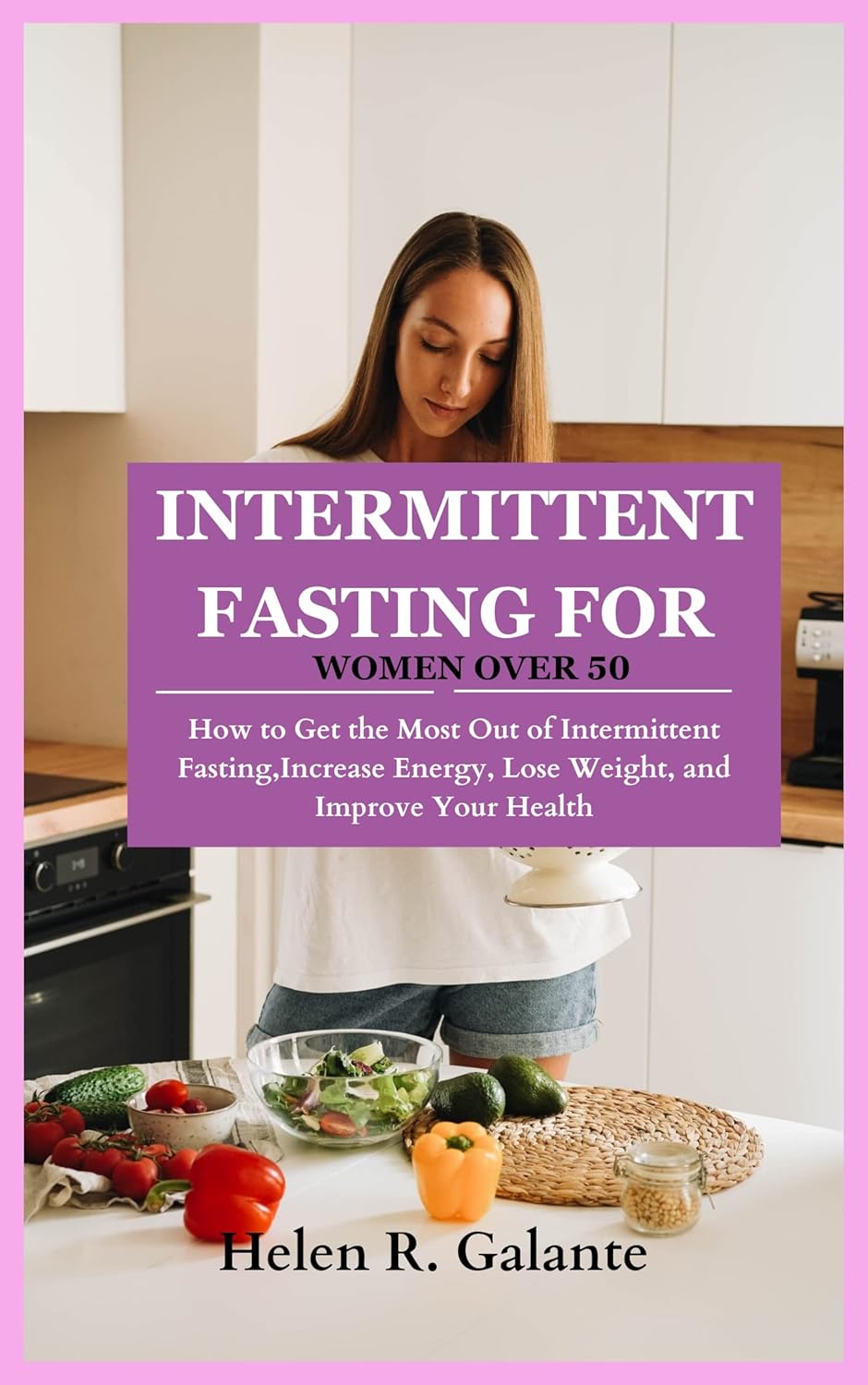 Intermittent Fasting For Women Over 50: How to Get the Most Out of Intermittent Fasting,Increase ...