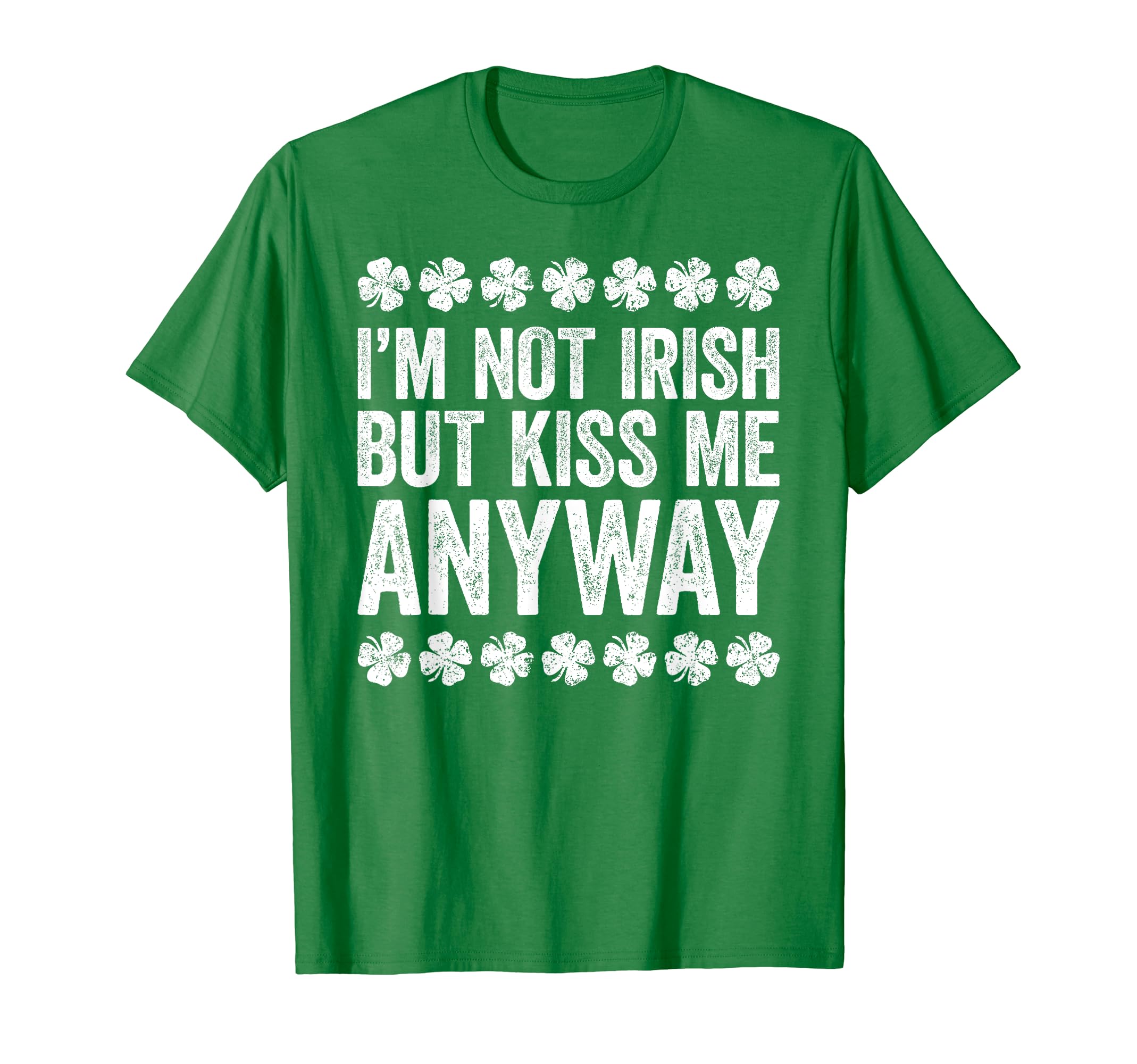 Amazon.com: I'm Not Irish But Kiss Me Anyway T-Shirt St Patrick's Day T ...