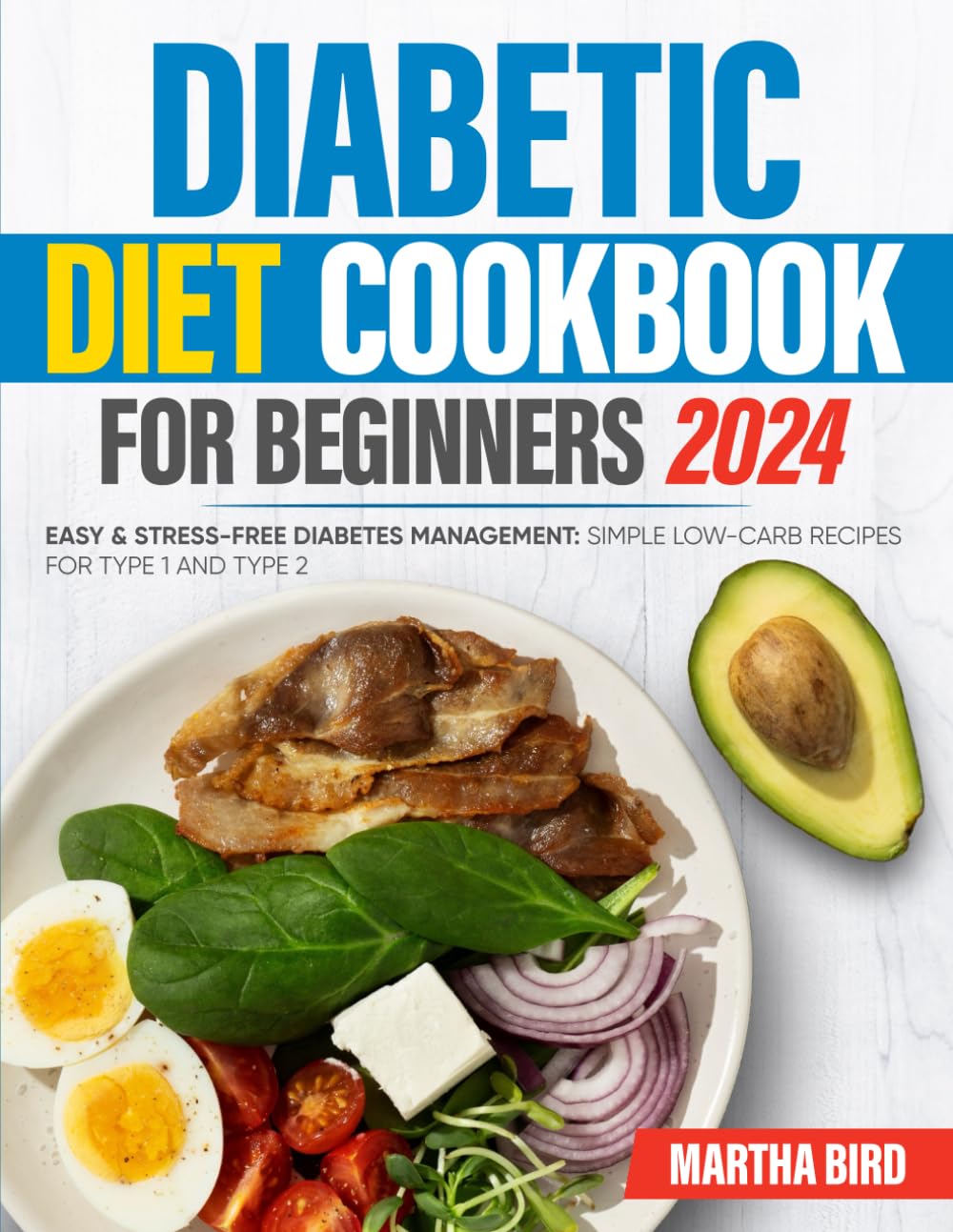 Diabetic Diet Cookbook For Beginners 2024 : Easy & Stress-Free Diabetes ...