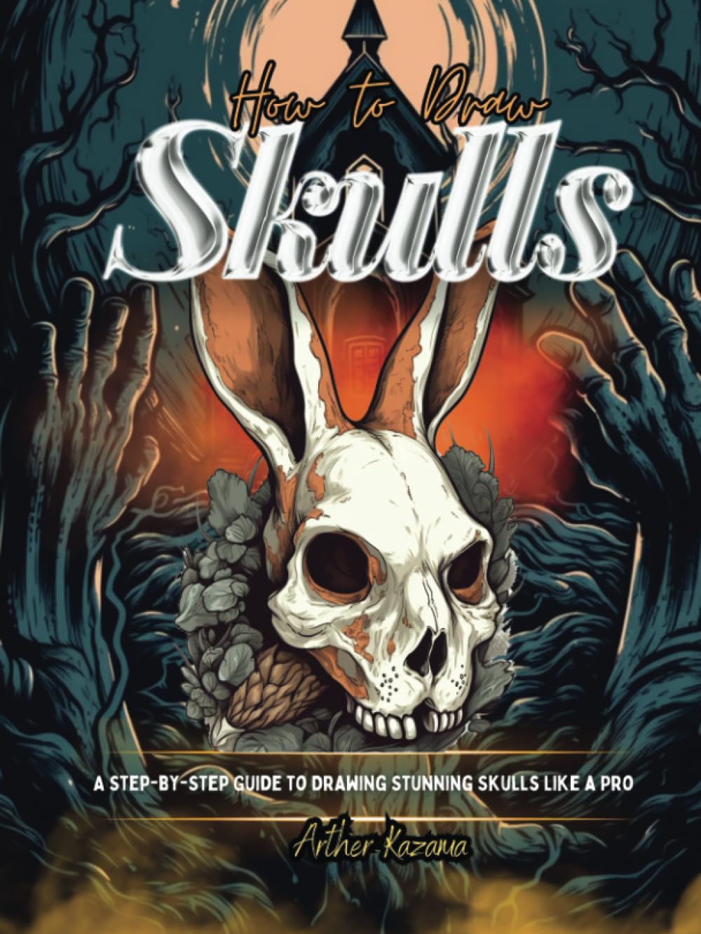 How to Draw Skulls: A Step-by-Step Guide to Drawing Stunning Skulls ...