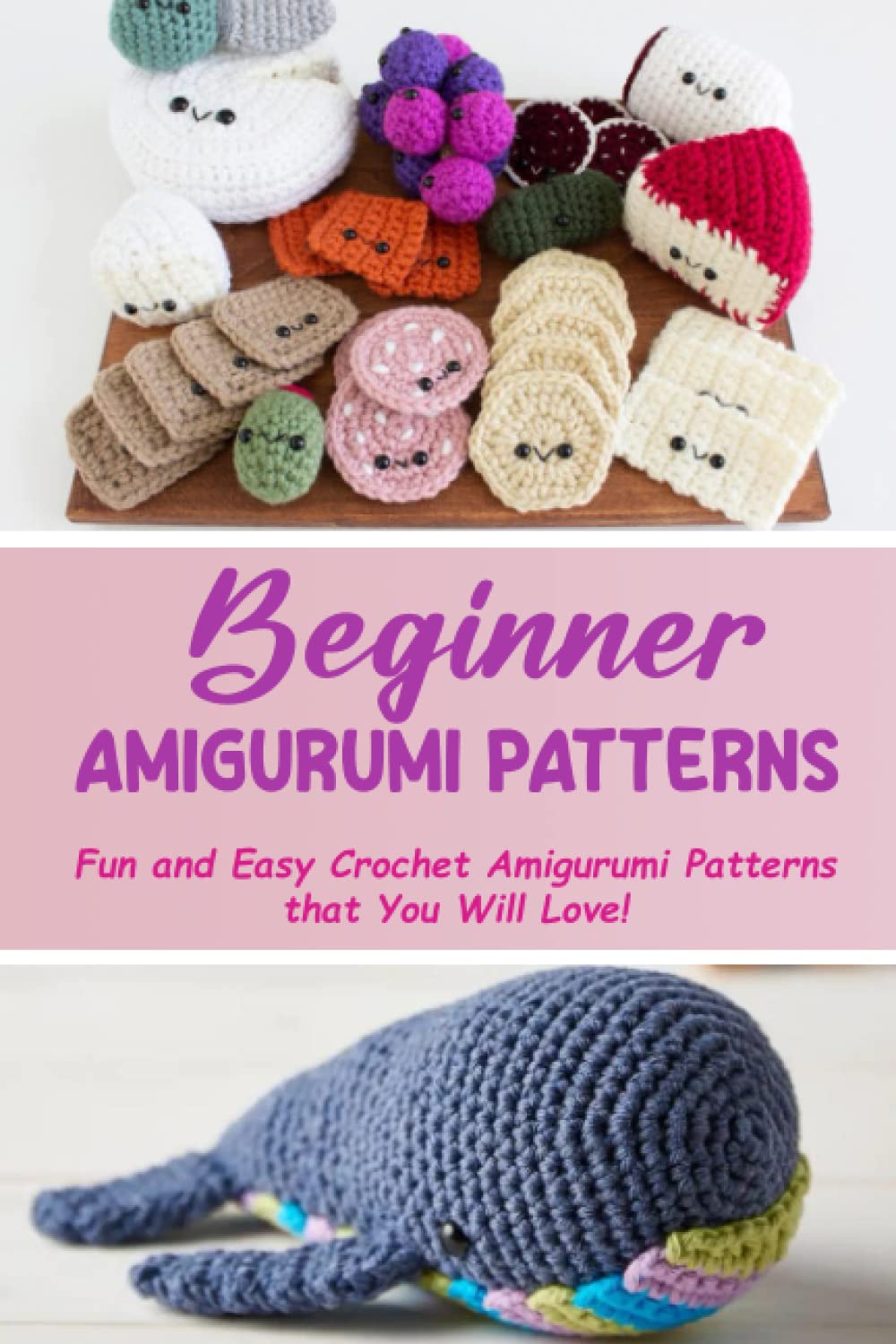 Beginner Amigurumi Patterns: Fun and Easy Crochet Amigurumi Patterns ...
