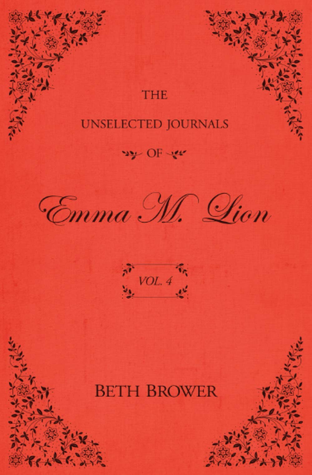 The Unselected Journals of Emma M. Lion: Vol. 4: Brower, Beth ...