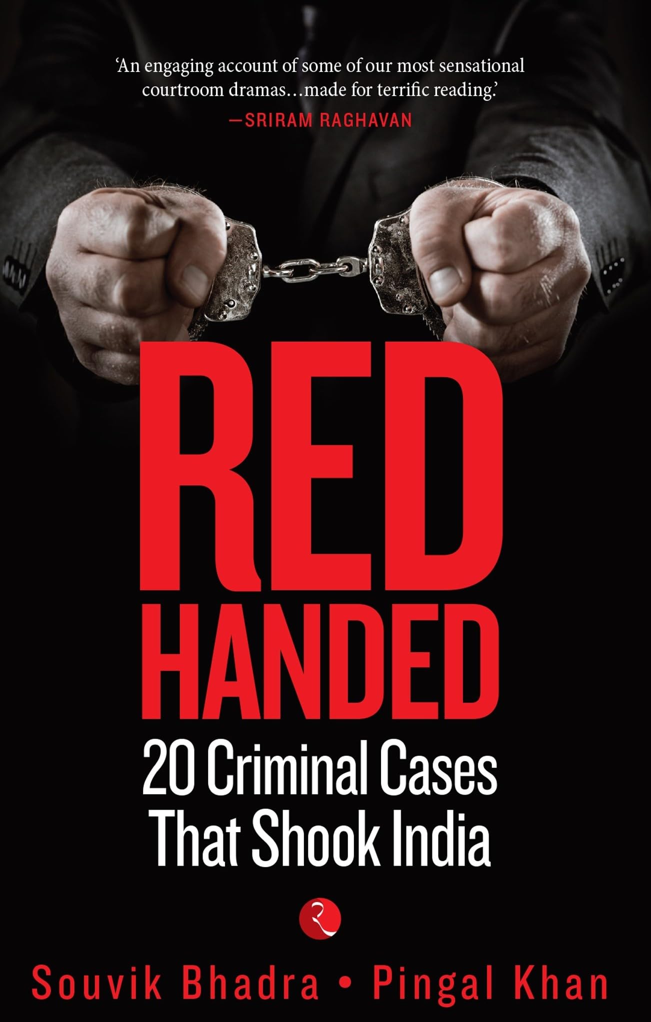 Red-Handed: 20 Criminal Cases That Shook India: Bhadra, Souvik, Khan ...