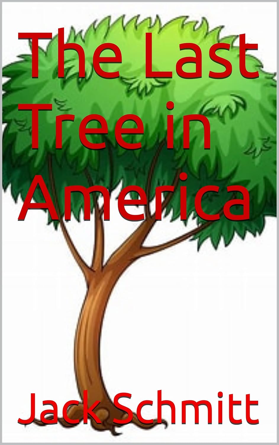 The Last Tree in America eBook : Schmitt, Jack: Amazon.co.uk: Kindle Store