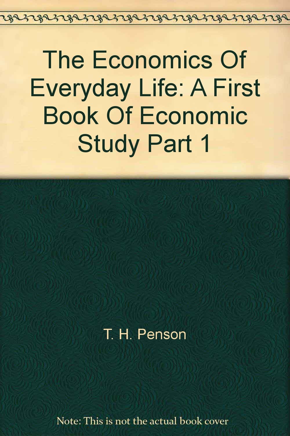 The Economics Of Everyday Life: A First Book Of Economic Study Part 1 ...