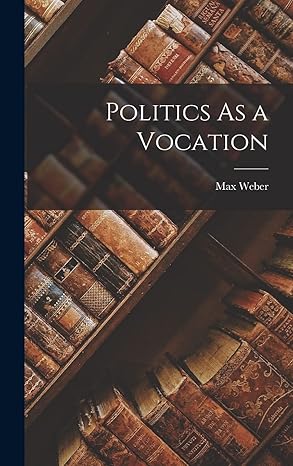 Politics As a Vocation: Weber, Max 1864-1920: 9781014408709: Amazon.com ...