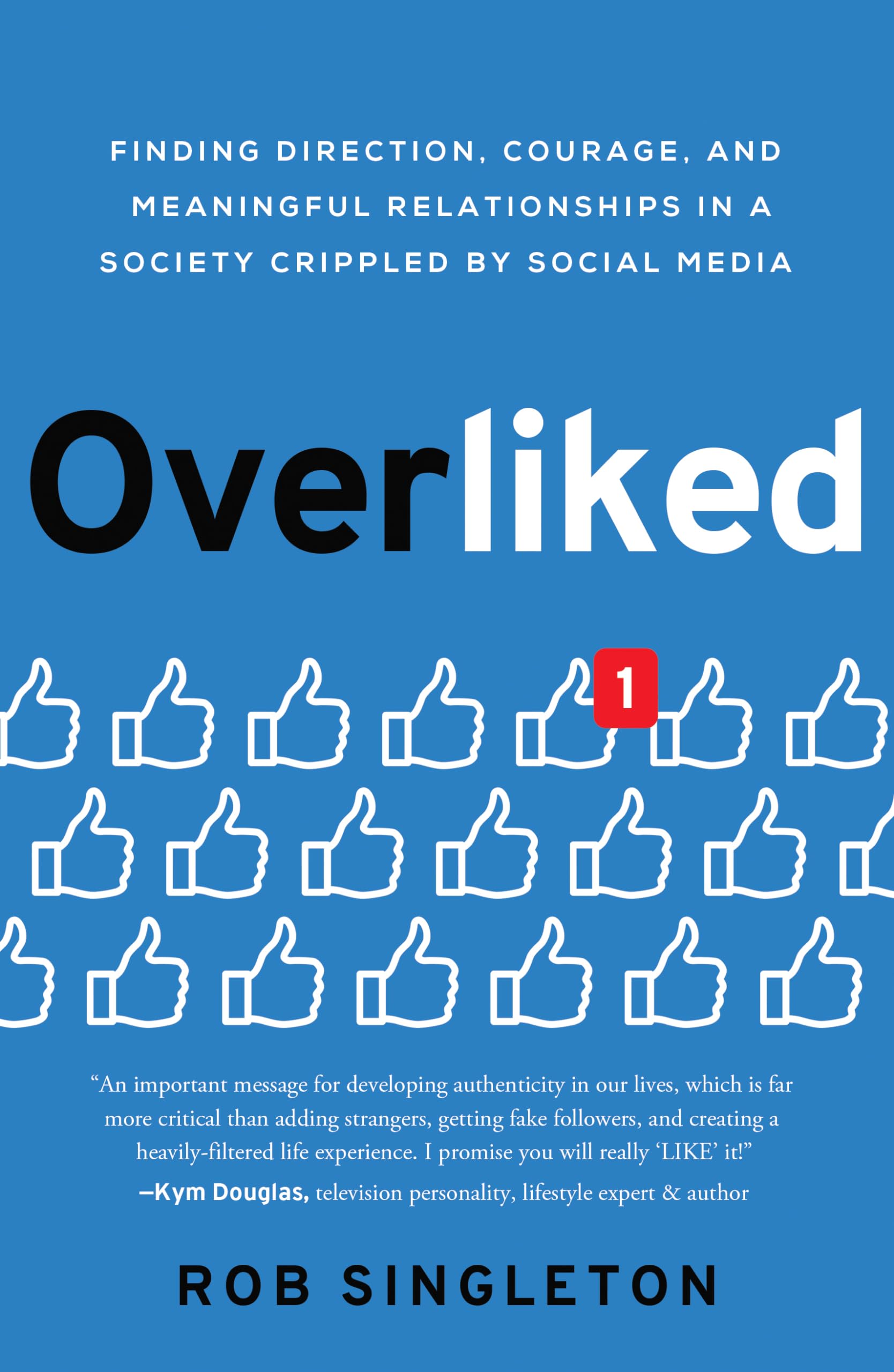 Overliked: Finding Direction, Courage, and Meaningful Relationships in a Society Crippled by ...