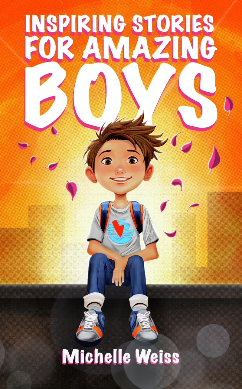 Inspiring Stories for Amazing Boys: A Collection of Motivational Tales ...