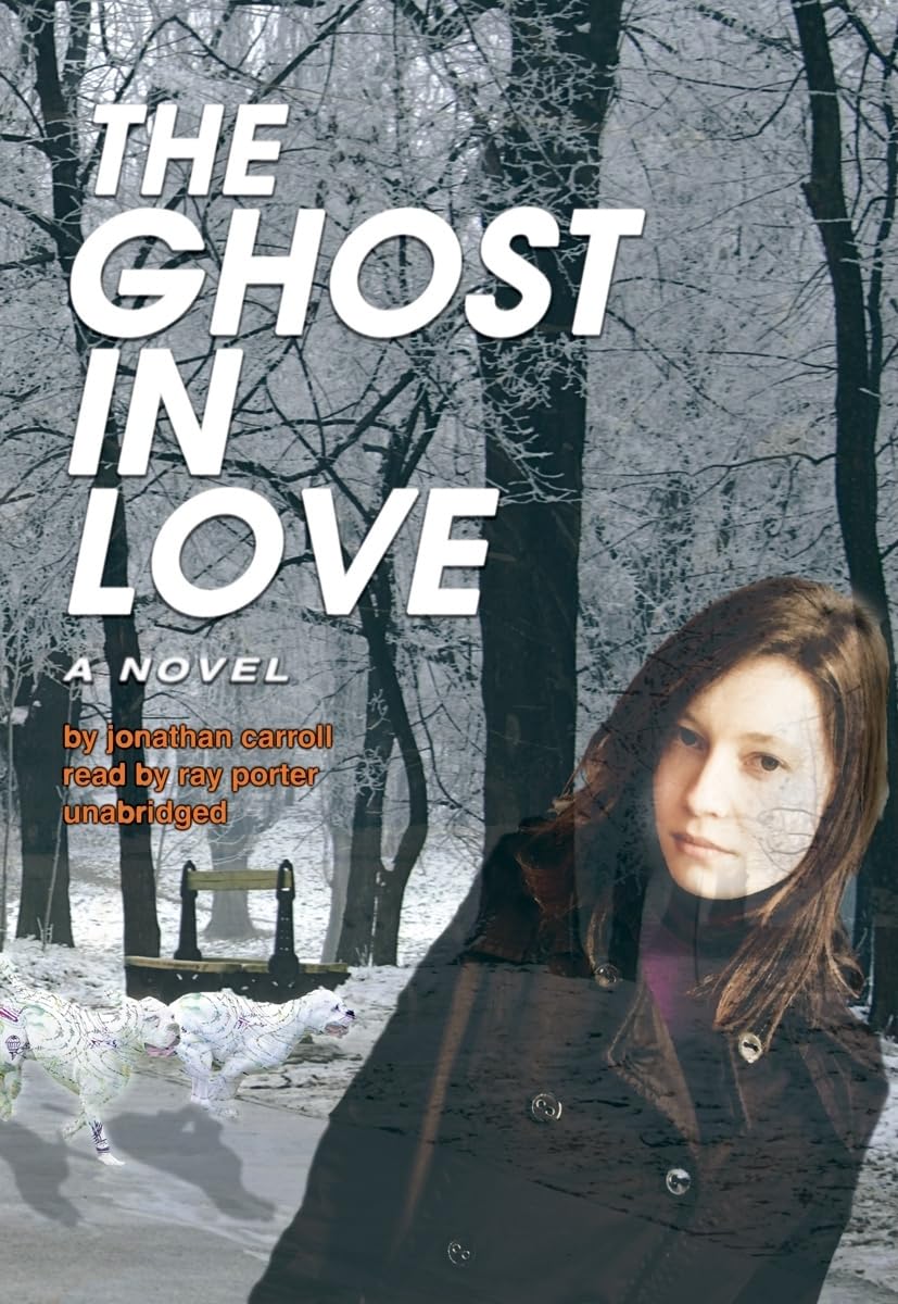 The Ghost in Love: Carroll, Jonathan, Porter, Ray: 9781433248696 ...