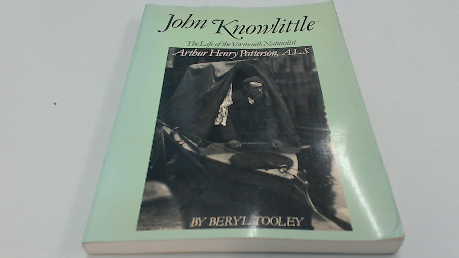 JOHN KNOWLITTLE: THE LIFE OF THE YARMOUTH NATURALIST ARTHUR HENRY ...