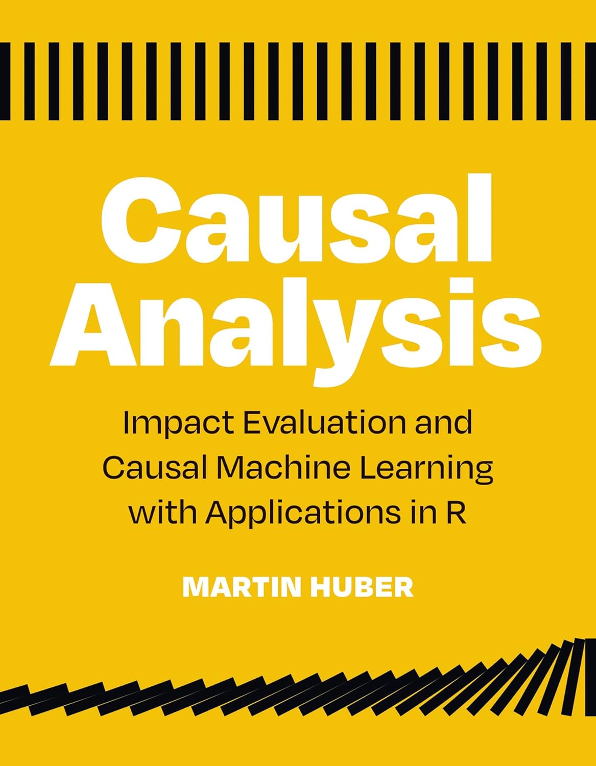 Causal Analysis: Impact Evaluation and Causal Machine Learning with Applications in R , Huber ...