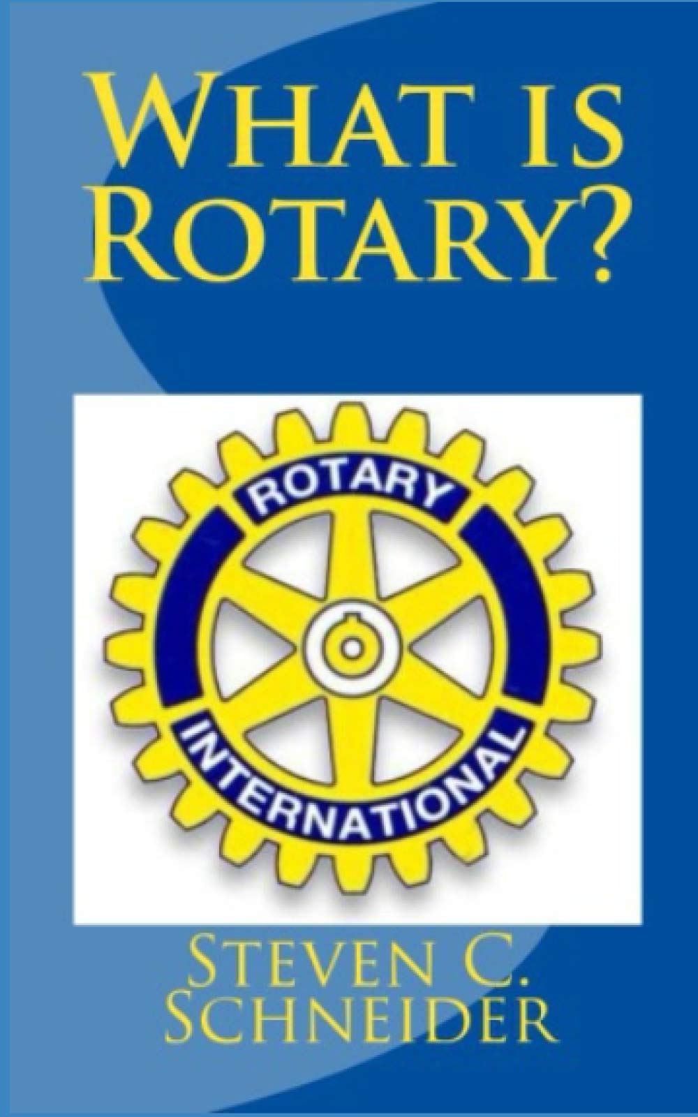 What is Rotary?: Essential Principles and History for Member ...