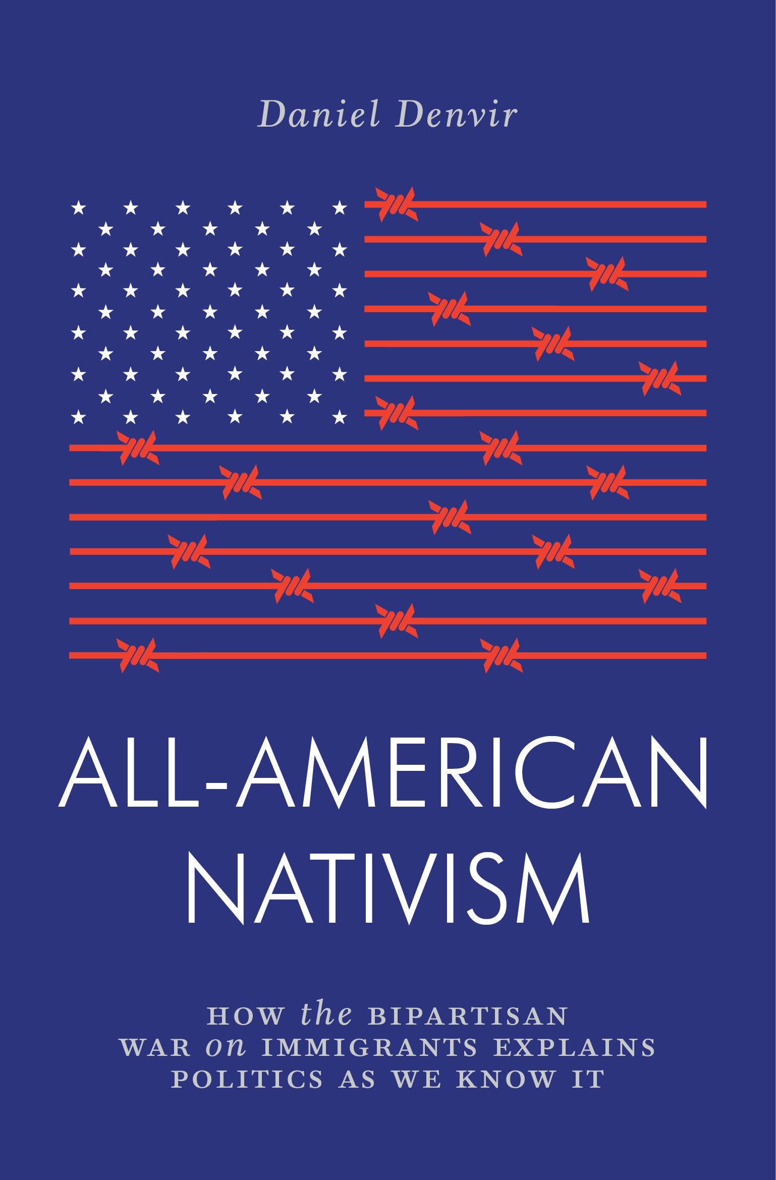 All-American Nativism: How the Bipartisan War on Immigrants Explains ...