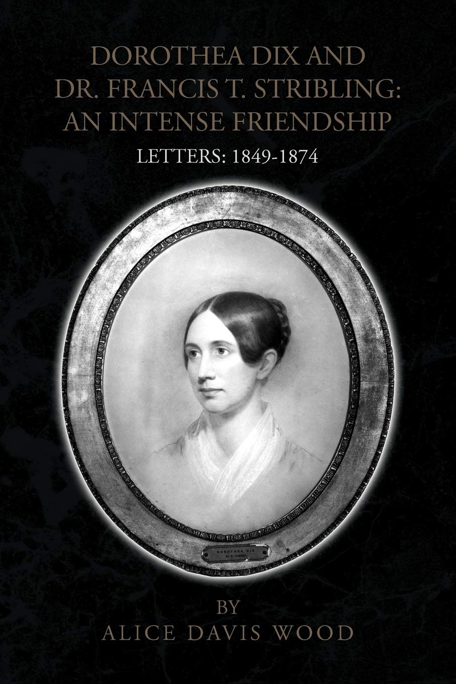 DOROTHEA DIX AND DR. FRANCIS T. STRIBLING: AN INTENSE FRIENDSHIP ...