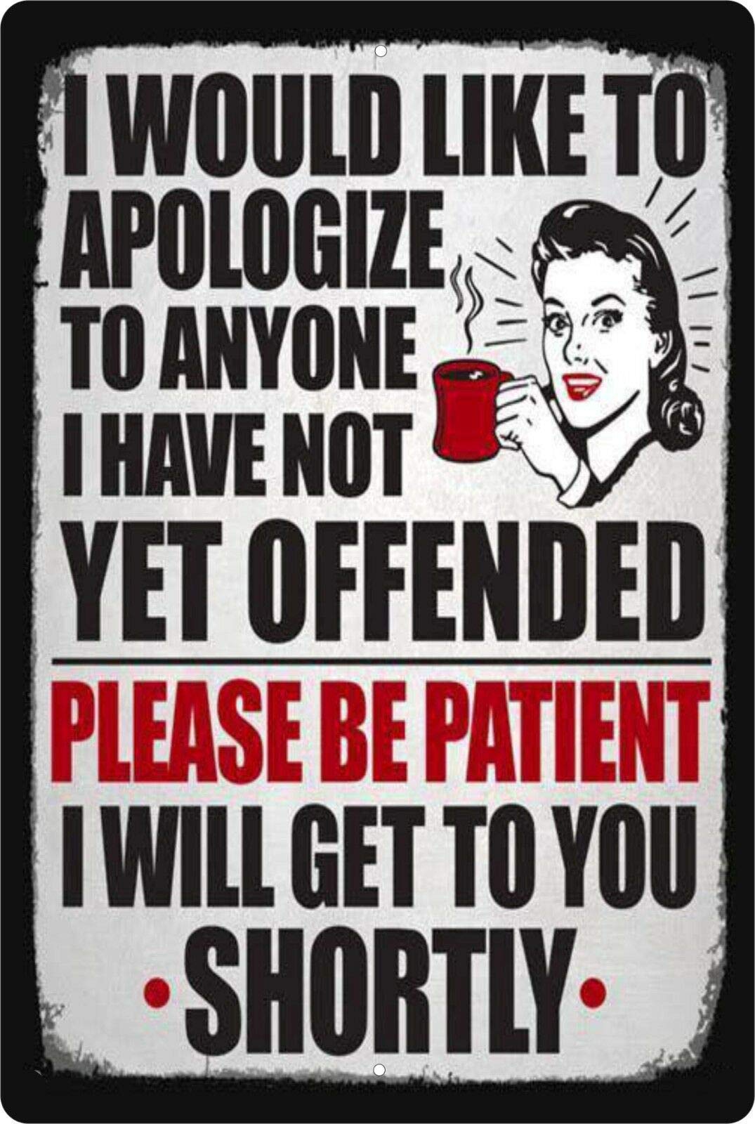 I Would Like to Apologize to Anyone I Have Not Yet Offended Metal Sign ...