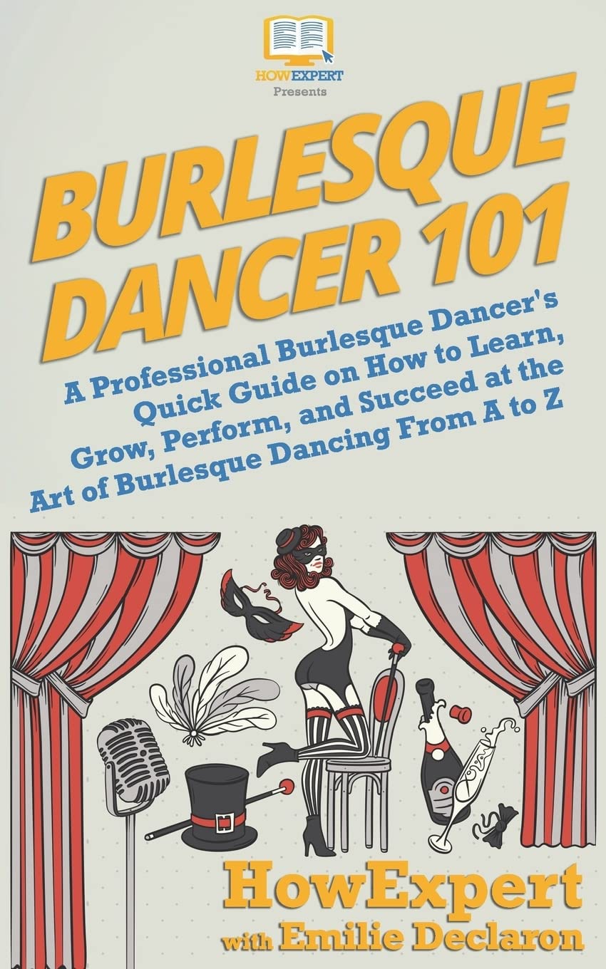 Burlesque Dancer 101: A Professional Burlesque Dancer's Quick Guide on ...