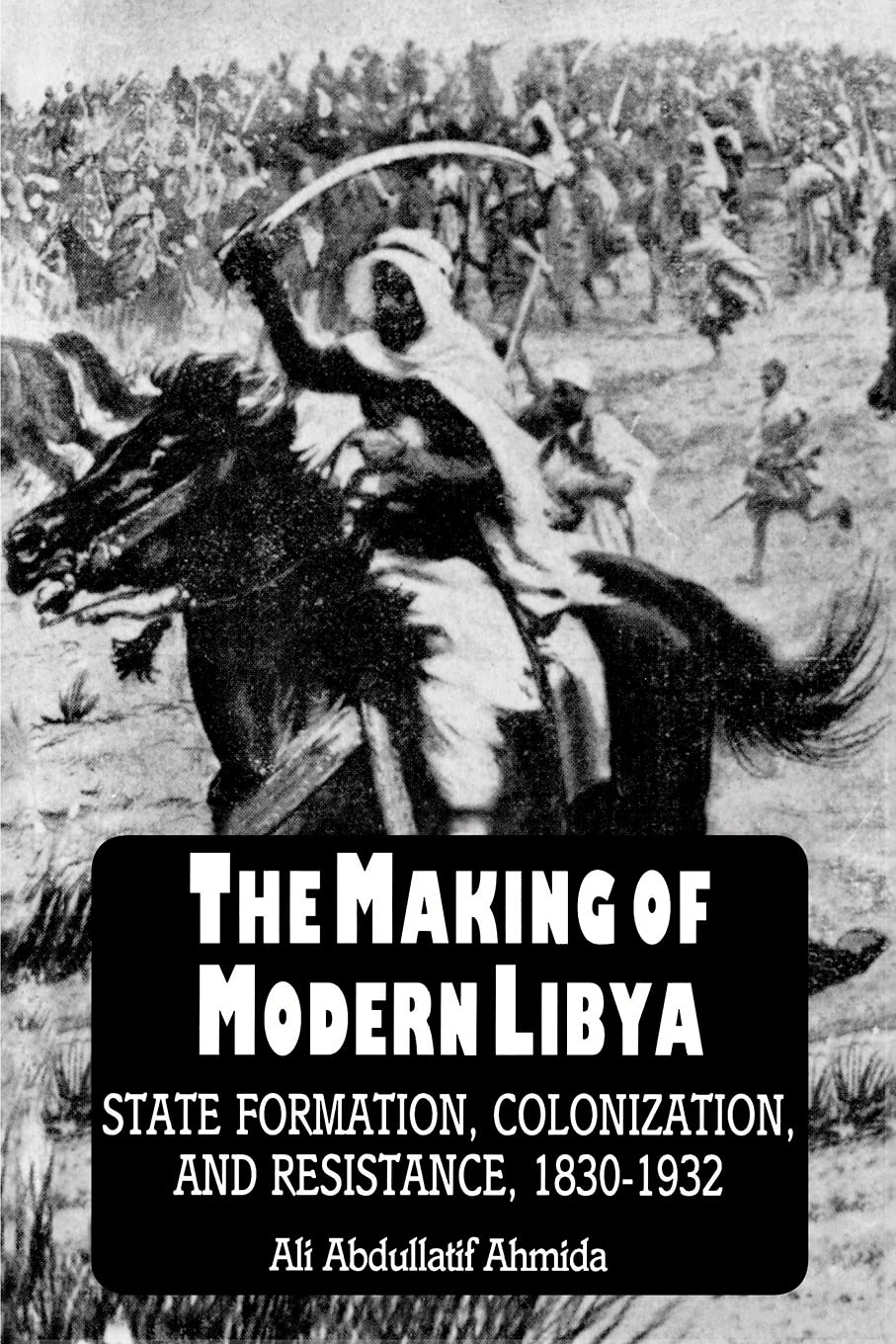 The Making of Modern Libya: State Formation, Colonization, and ...