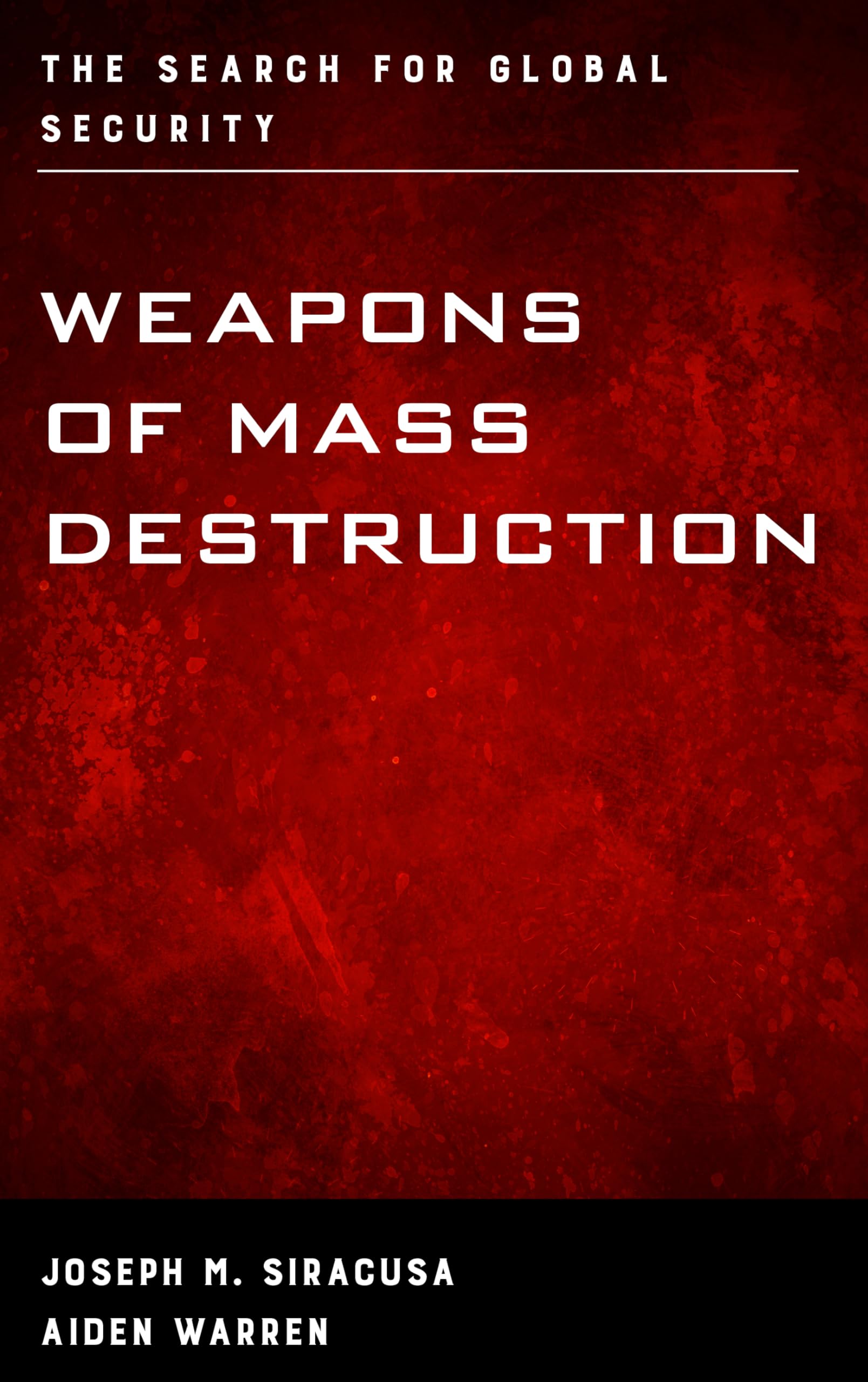 Weapons of Mass Destruction: The Search for Global Security (Weapons of ...