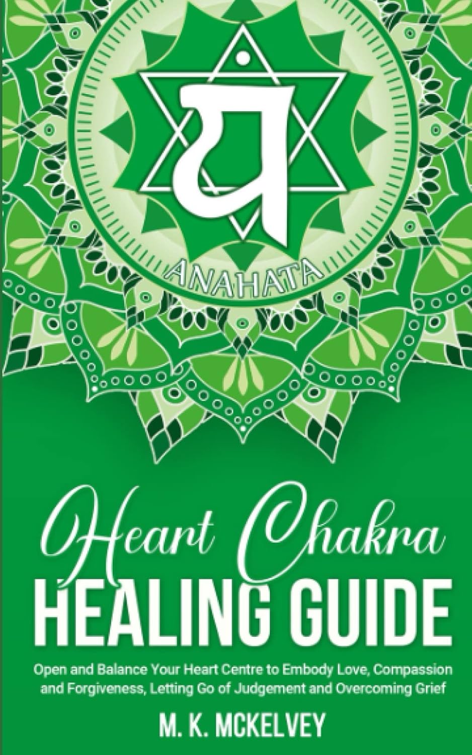 Heart Chakra Healing Guide: Open and Balance Your Heart Centre to ...