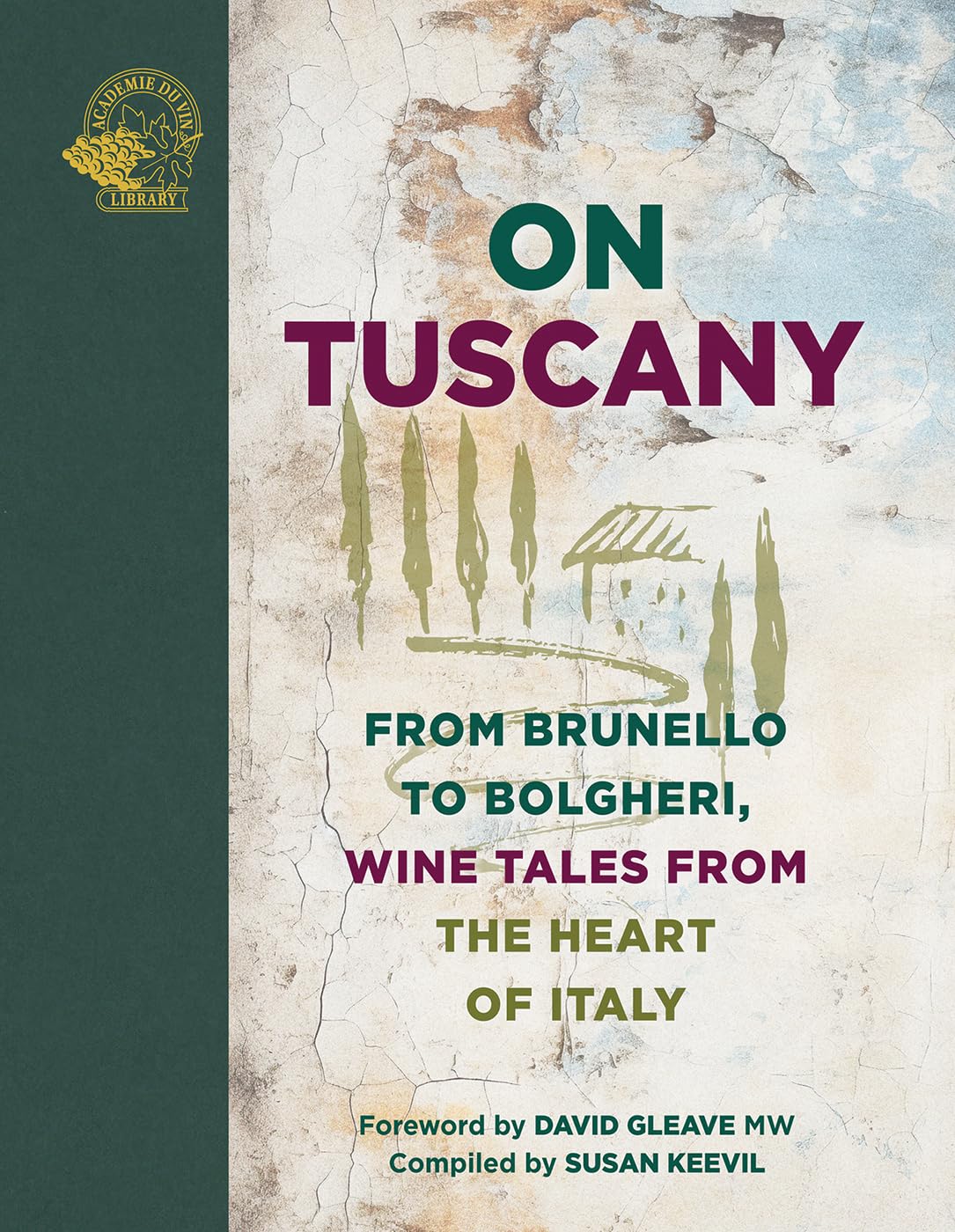 On Tuscany: From Brunello to Bolgheri, Tales from the Heart of Italy ...